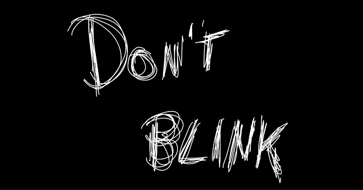 Don't Blink!